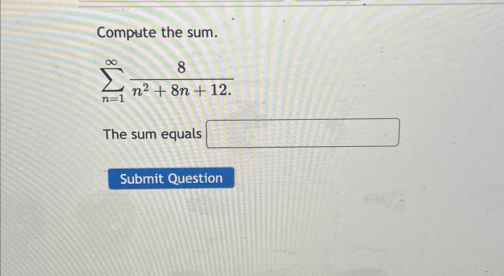 Solved Compute the sum.∑n=1∞8n2+8n+12The sum equals | Chegg.com