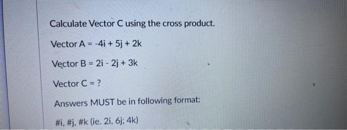 Solved Calculate Vector C Using The Cross Product 1328