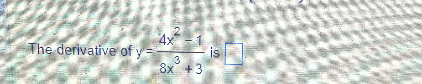 Solved The derivative of y=4x2-18x3+3 ﻿is | Chegg.com
