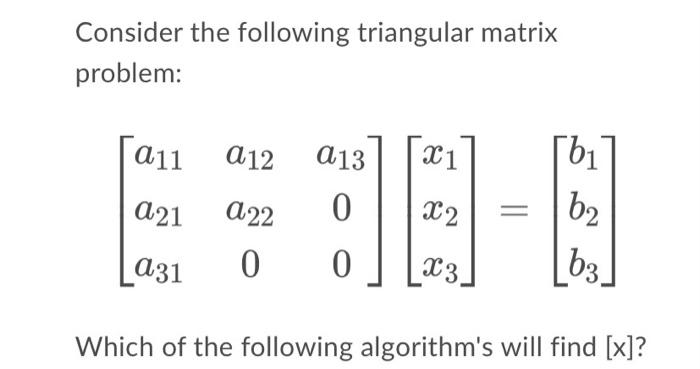 Solved Consider the following triangular matrix: a11 0 0 X1 | Chegg.com