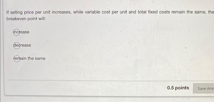 Solved If selling price per unit increases, while variable | Chegg.com