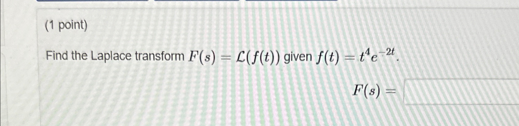 Solved (1 ﻿point)Find the Laplace transform F(s)=L(f(t)) | Chegg.com