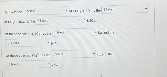 Solved H₂SO4 is the [Select] of SO42. HSO4 is the [Select] | Chegg.com