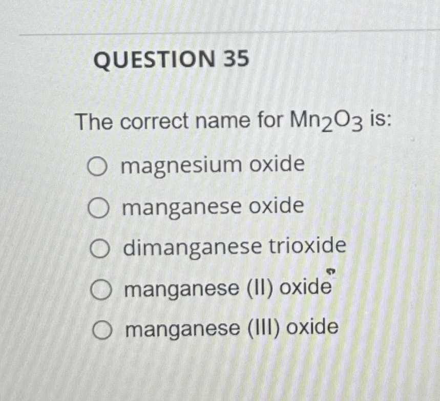 Solved QUESTION 35The correct name for Mn2O3 ﻿is:magnesium | Chegg.com