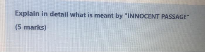 Solved Explain in detail what is meant by "INNOCENT PASSAGE" | Chegg.com