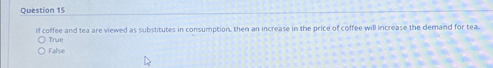 Solved Question 15If coffee and tea are viewed as | Chegg.com Solved Question 15If coffee and tea are viewed as | Chegg.com