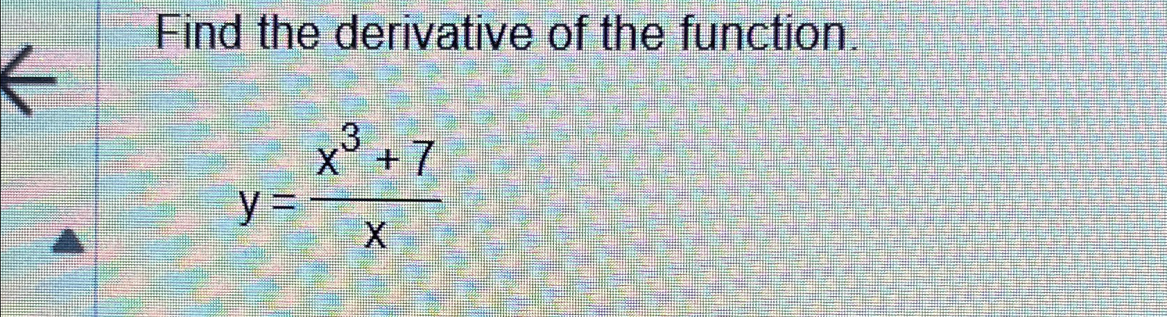 Solved Find the derivative of the function.y=x3+7x | Chegg.com