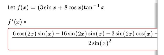 Solved Let f(x)=(3sinx+8cosx)tan−1x f′(x)= | Chegg.com