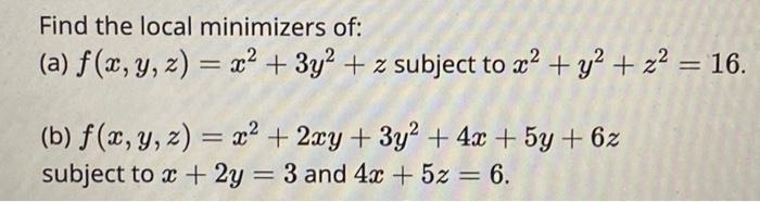 Solved Find the local minimizers of: (a) f(x,y,z)=x2+3y2+z | Chegg.com