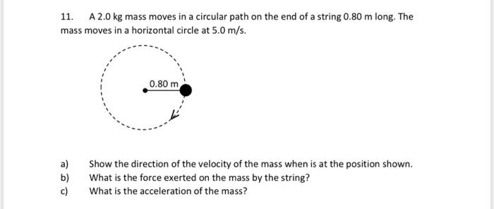Solved 11. A 2.0 kg mass moves in a circular path on the end | Chegg.com