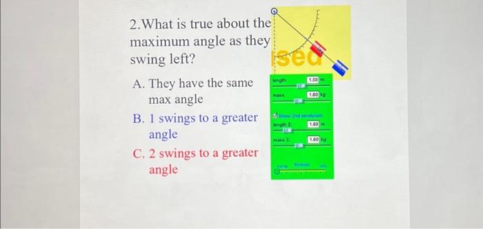 Solved 2. What is true about th maximum angle as the' swing | Chegg.com