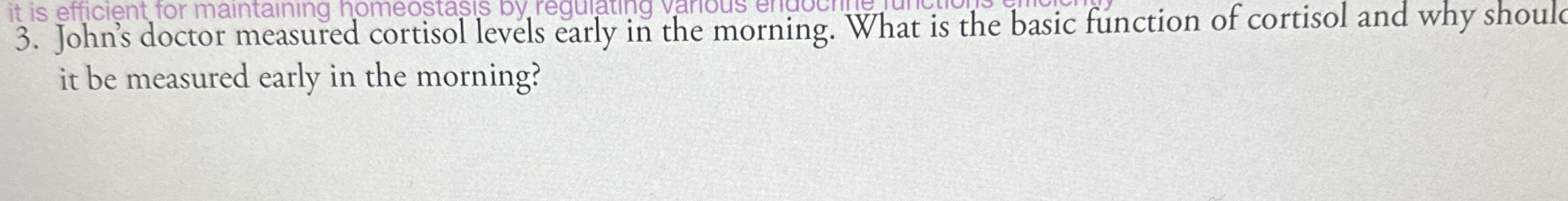 Solved John's doctor measured cortisol levels early in the | Chegg.com