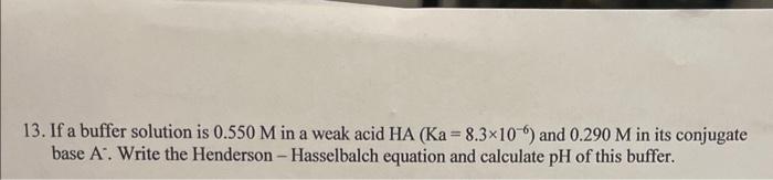 Solved 13. If a buffer solution is 0.550M in a weak acid | Chegg.com