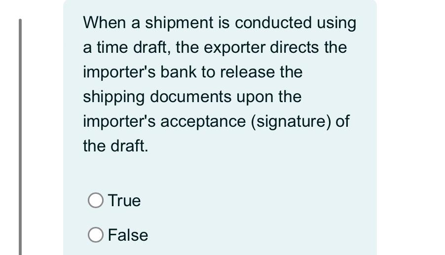 Solved When a shipment is conducted using a time draft, the | Chegg.com