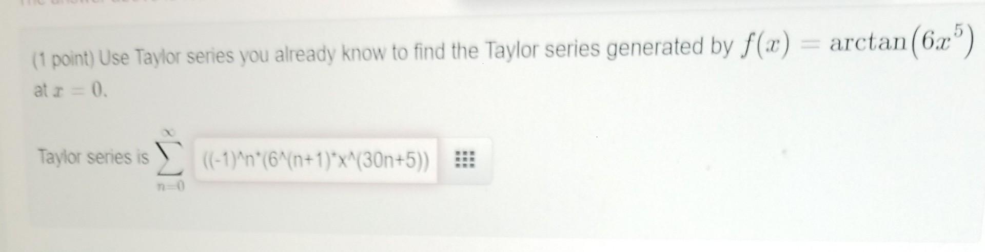 Solved (1 point) Use Taylor series you already know to find | Chegg.com