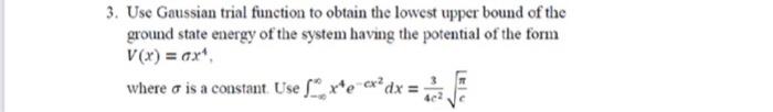 Solved 3 Use Gaussian Trial Function To Obtain The Lowest