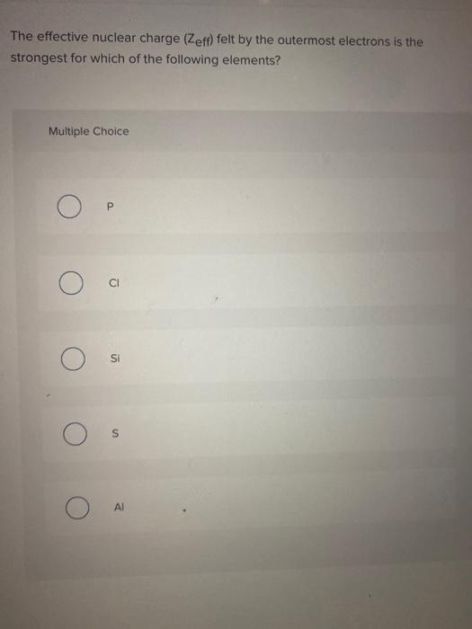 Solved The effective nuclear charge (Zeff) felt by the | Chegg.com