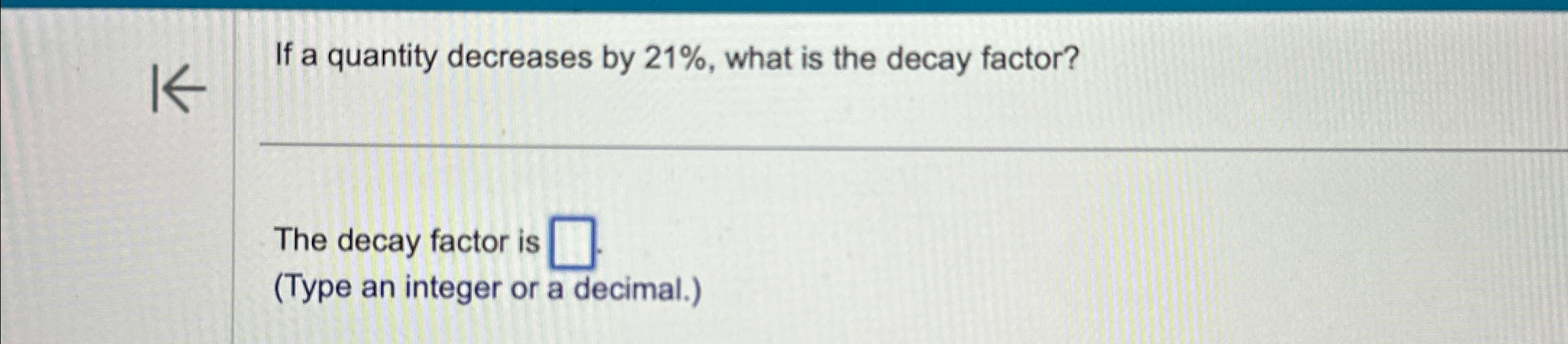 Solved If a quantity decreases by 21%, ﻿what is the decay | Chegg.com