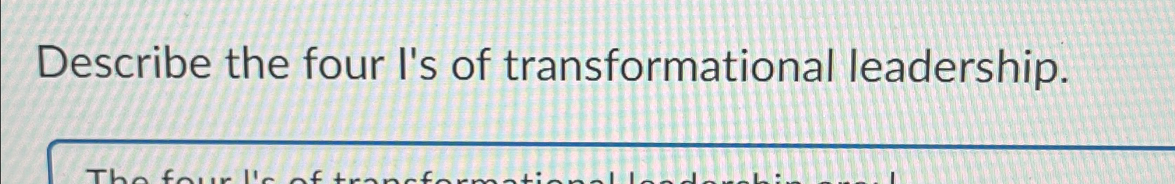 Solved Describe the four I's of transformational leadership. | Chegg.com