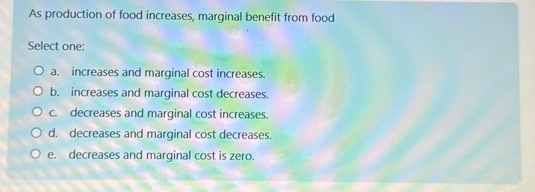 Solved As production of food increases, marginal benefit | Chegg.com