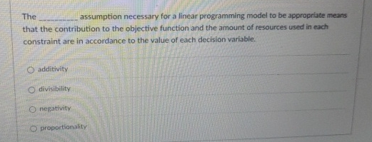 Solved The ﻿assumption necessary for a linear programming | Chegg.com