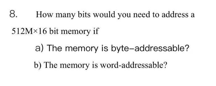 Solved 8. How many bits would you need to address a 512MⓇ16 | Chegg.com