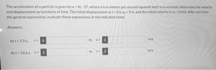Solved The acceleration of a particle is given by a = 4t - | Chegg.com