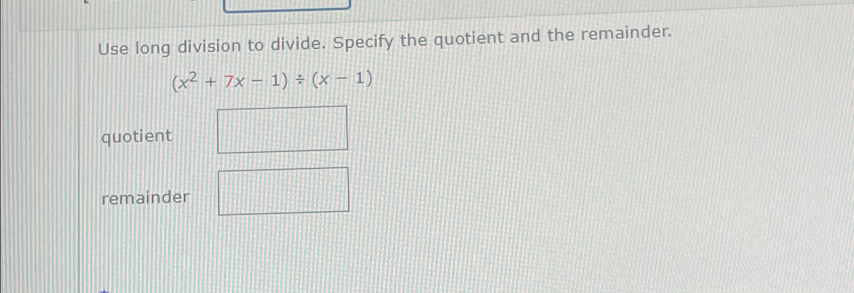 Solved Use long division to divide. Specify the quotient and | Chegg.com
