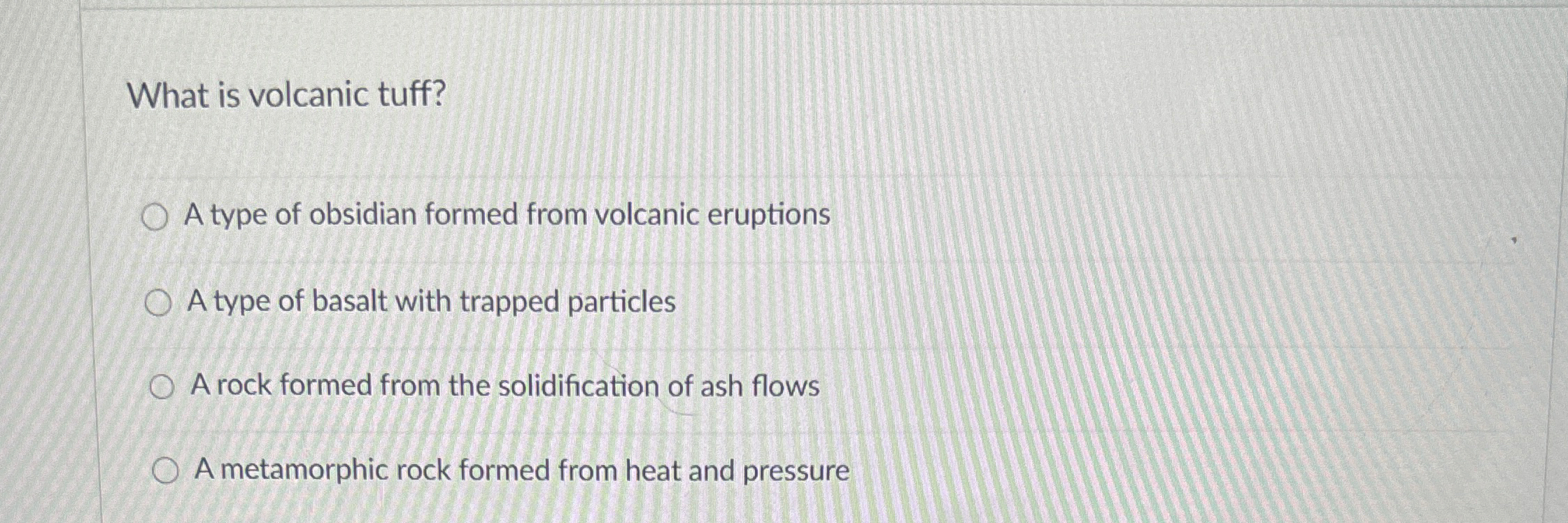 Solved What is volcanic tuff?A type of obsidian formed from | Chegg.com