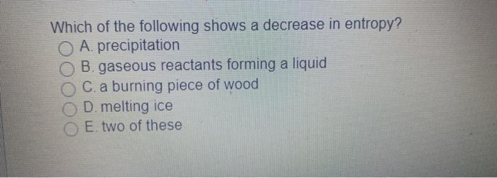 Solved Which of the following shows a decrease in entropy? O | Chegg.com