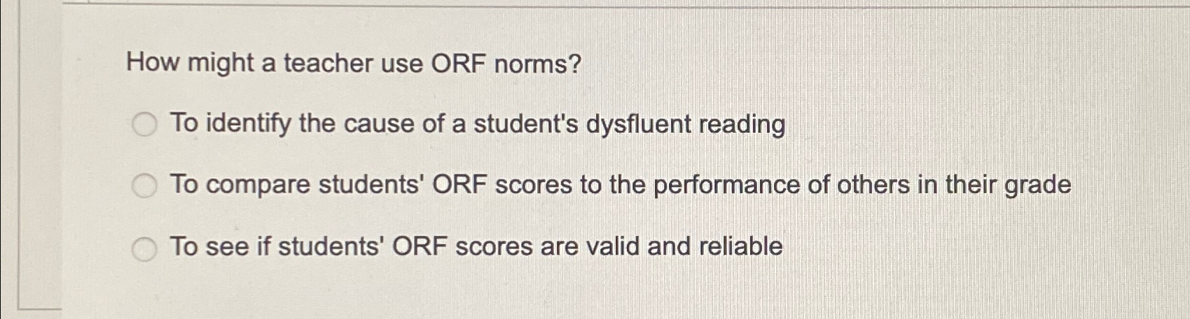 Solved How might a teacher use ORF norms?To identify the | Chegg.com