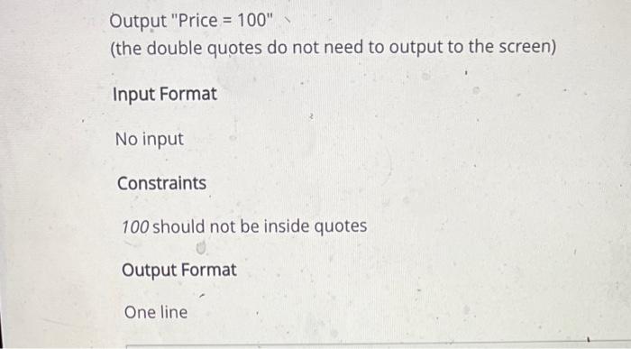 Solved Output "Price = 100" (the double quotes do not need | Chegg.com