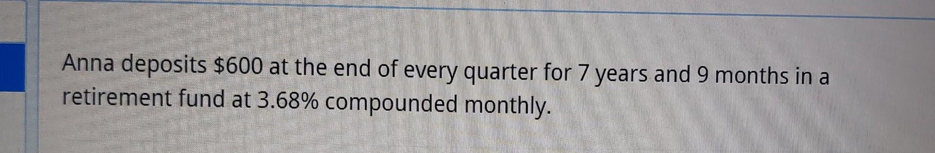 Solved Anna deposits $600 at the end of every quarter for 7 | Chegg.com