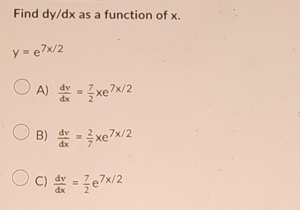 Solved Find dy/dx as a function of x. y=e7x/2 A) | Chegg.com