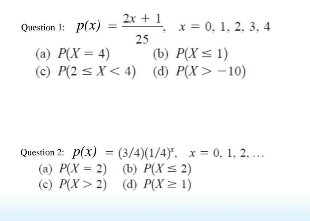 Solved Question 1: p(x)=252x+1,x=0,1,2,3,4 (a) P(X=4) (b) | Chegg.com