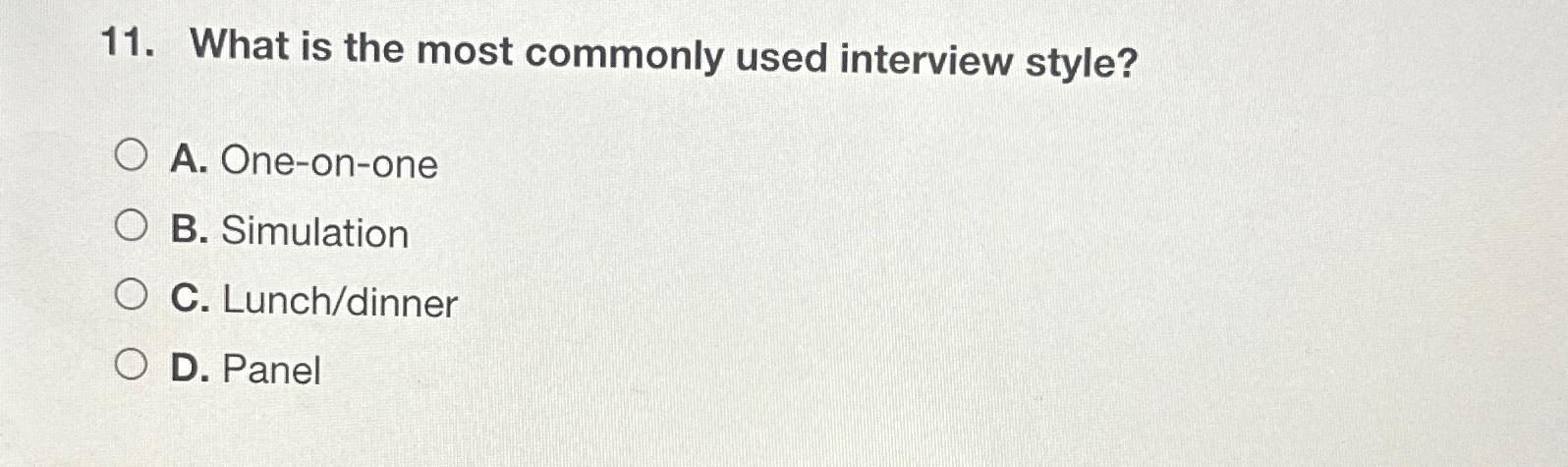 Solved What is the most commonly used interview style?A. | Chegg.com