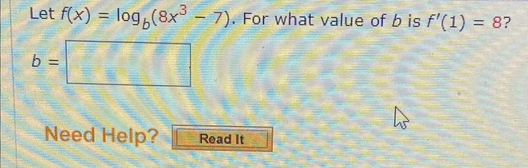 Solved Let f(x)=logb(8x3-7). ﻿For what value of b ﻿is | Chegg.com