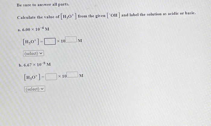 Solved Calculate the value of [H3O+]from the given [−OH] and | Chegg.com