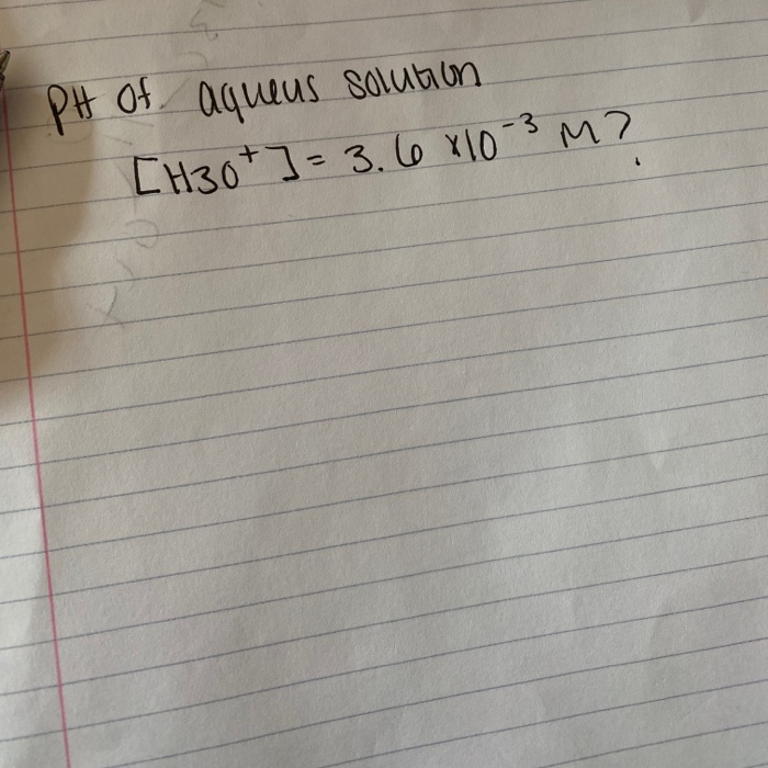 Solved PH of aqueus solution [H3O+] = 3.6 410-3 M? | Chegg.com