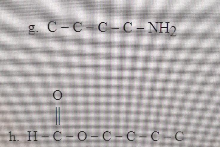 Solved g. C-C-C-C-NH2 IO h. H-C-0-C-C-C-C | Chegg.com