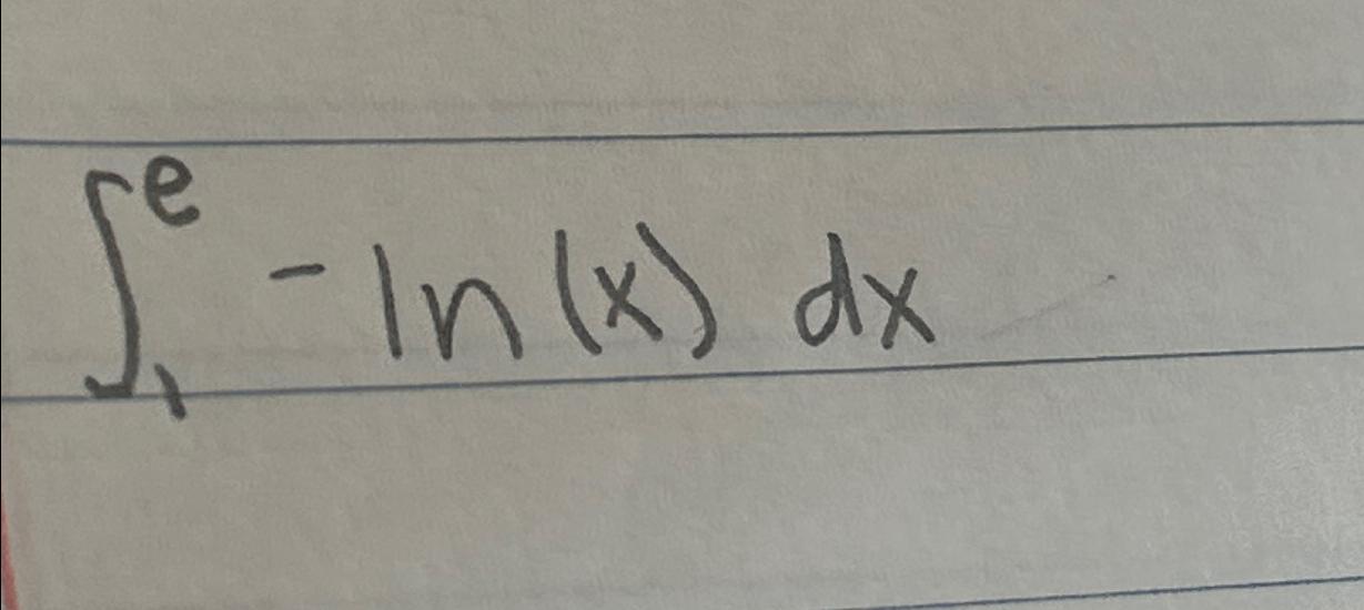 Solved ∫1e-ln(x)dx | Chegg.com