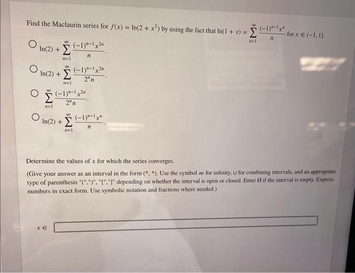 Solved Find the Maclaurin series for f(x)=ln(2+x2) by using | Chegg.com