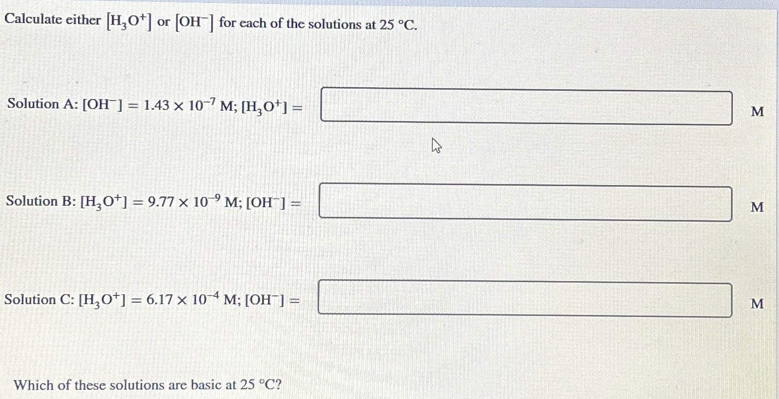 Solved Calculate either H3O+or OH-for each of the solutions | Chegg.com