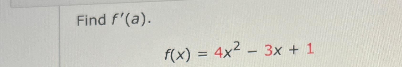 Solved Find f'(a).f(x)=4x2-3x+1 | Chegg.com