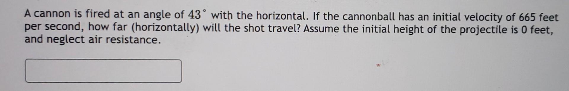 Solved A cannon is fired at an angle of 43∘ with the | Chegg.com