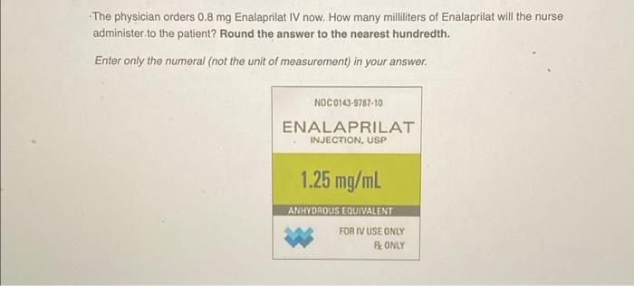Solved -The physician orders 0.8mg Enalaprilat IV now. How | Chegg.com