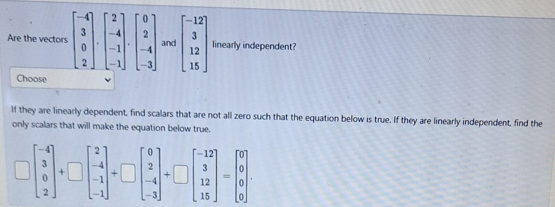 Solved Are the vectors ⎣⎡−4302⎦⎤,⎣⎡2−4−1−1⎦⎤,⎣⎡02−4−3⎦⎤ and | Chegg.com