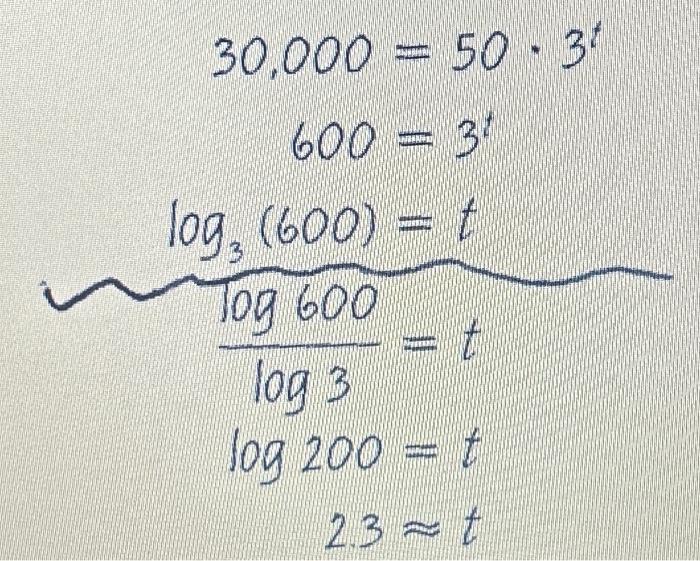 Solved 30,000 = 50-3 600 = 3¹ log₂ (600) = t log 600 log 3 | Chegg.com