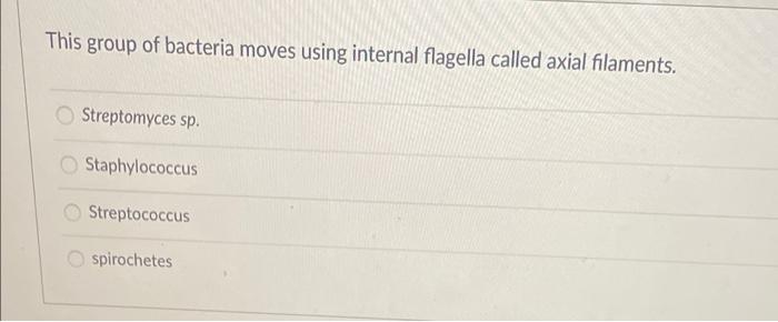 Solved This group of bacteria moves using internal flagella | Chegg.com