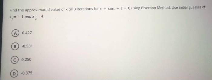 Find the approximated value of x till 3 iterations | Chegg.com